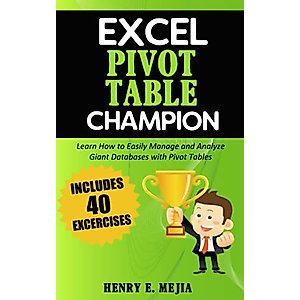 Excel Pivot Table Champion: How to Easily Manage and Analyze Giant Databases with Microsoft Excel Pivot Tables (Excel Champions)