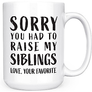 Artisan Owl Sorry You Had To Raise My Siblings Love Your Favorite - Brothers and Sisters Funny Parent Mom Dad - 15oz Double-Sided Coffee Tea Mug