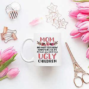 Hasdon-Hill Coffee Mug for Mother, Mom No Matter How Hard Life Gets At Lest You didn't Have Ugly Children Tea Cup, 11 oz Bone China White