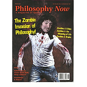PHILOSOPHY NOW, A MAGAZINE OF IDEAS, MAY/JUNE, 2013 (THE ZOMBIE INVASION OF
