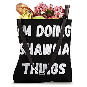 Shawna Gifts, I'm Doing Shawna Things Tote Bag