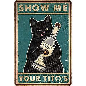 Funny Show Me Your Tito's Black Cat Poster Man Cave Sign Vintage Bar Sign Bar Wall Decor 12" * 8" (098)