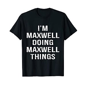 I'm Maxwell Doing Maxwell Things, Name Birthday T-Shirt