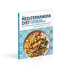 The Mediterranean Diet Cookbook for Beginners: Meal Plans, Expert Guidance, and 100 Recipes to Get You Started