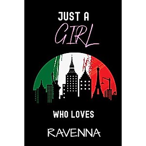 Just a Girl Who Loves Ravenna: Notebook Gift For Ravenna City Lovers.Gift Idea For Ravenna On Valentine Day, Ravenna Italy City Diary 6 x 9 Inches , 110 Blank Lined Pages