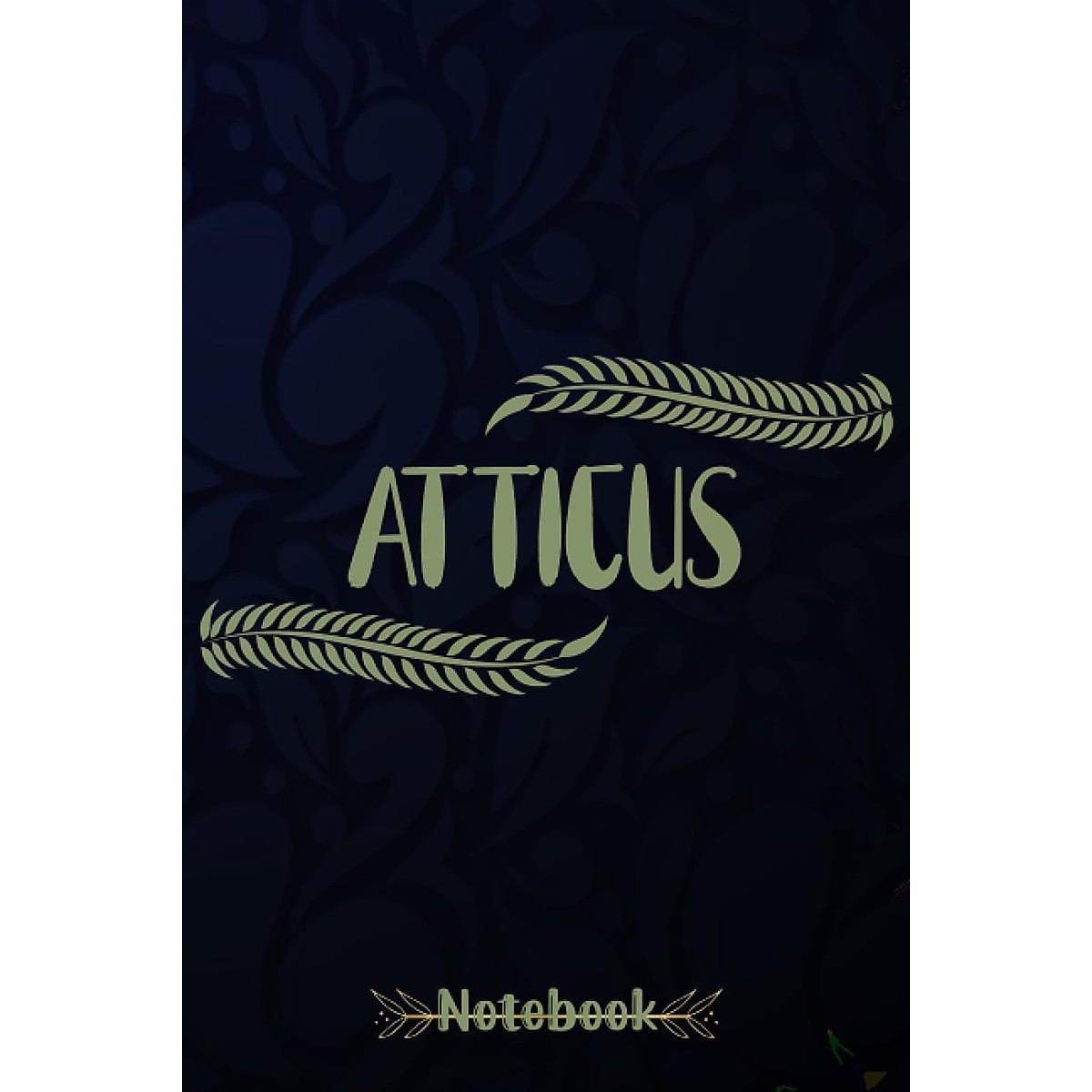 Atticus: Atticus Notebook journal, A Beautiful and Funny Gift for Atticus | 120, 6x9, Blank Lined Pages Cool Diary Book Gift For Someone Named Atticus