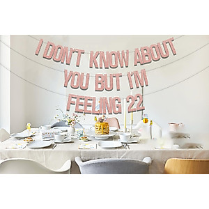 I Don't Know About You But I'm Feeling 22 Banner,I'm Feeling 22 Banner,22nd Birthday Party Decorations,Funny Happy 22nd Birthday Party Decor,Cheers to 22 Years Old Anniversary Party Supplies Rose Gold