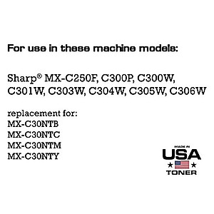 MADE IN USA TONER Compatible Replacement for Sharp MX-C30NT, MX-C250F, C300P, C300W, C301W, C303W, C304W, C305W, C306W (Black, Cyan, Yellow, Magenta, 4 Pack)