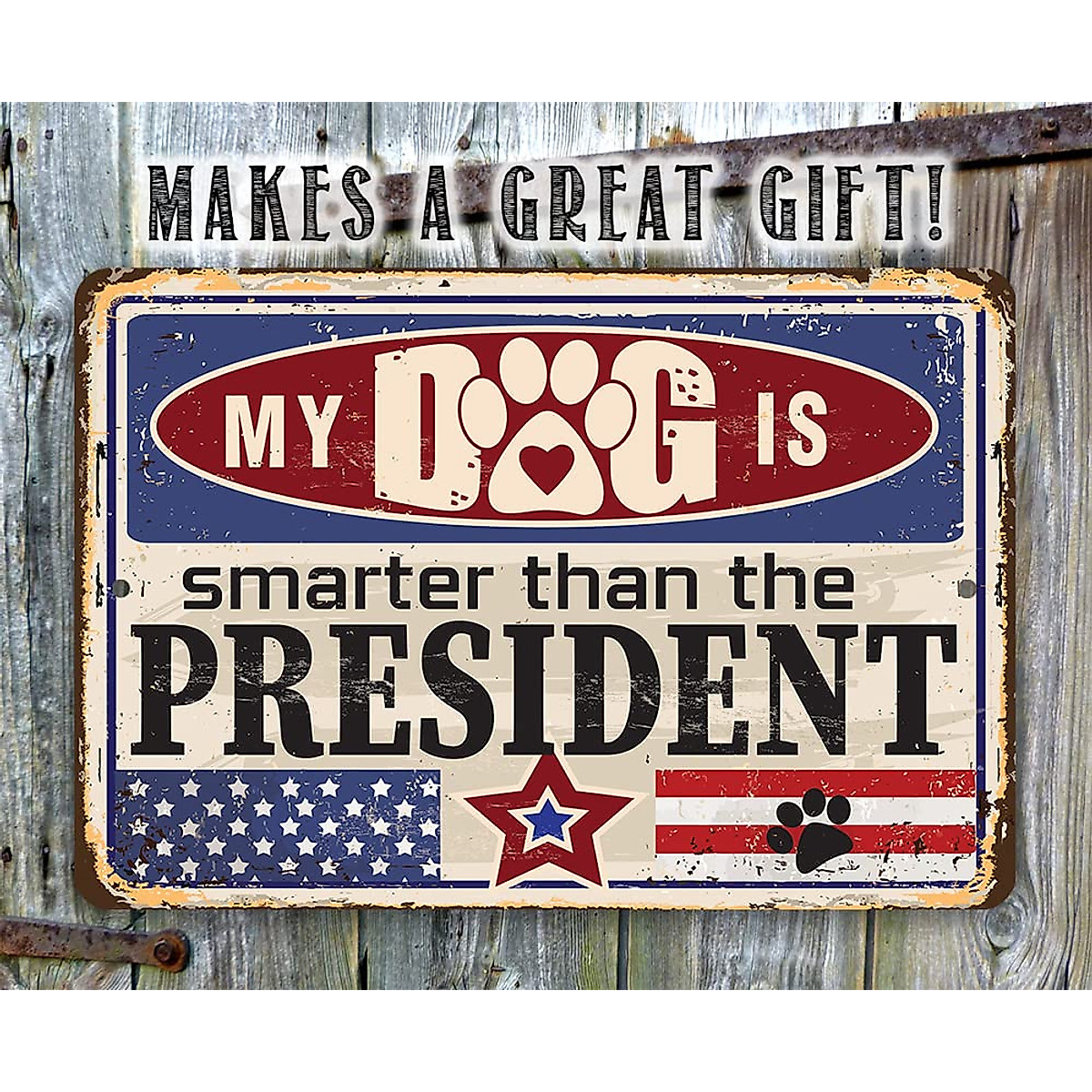 My Dog is Smarter Than The President - Funny Dog Signs - American Flag Home Decor Metal Sign, Patriotic Wall Art Decoration, Perfect Gift for Pet Lovers, 8x12 Indoor/Outdoor Durable Metal Sign