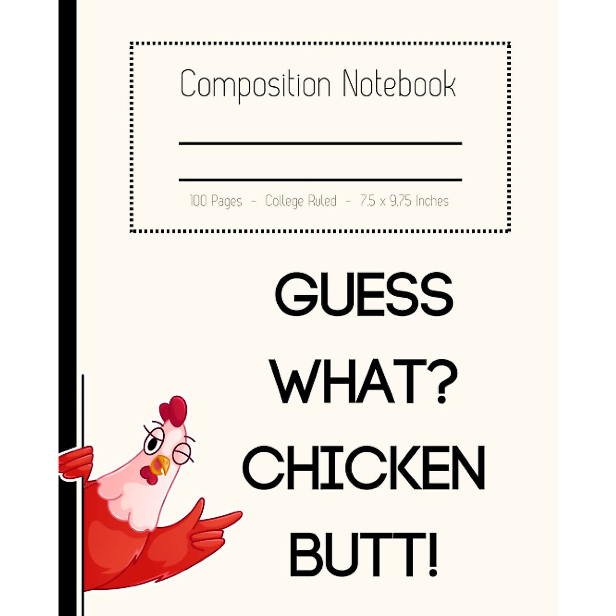 Guess What Chicken Butt Funny Composition Notebook: Chicken Composition Notebook: College Ruled, 8.5 x 11 Soft Cover, 120 Pages (Notebooks College ... Cute Chicken Notebook Gift For Chicken Lovers