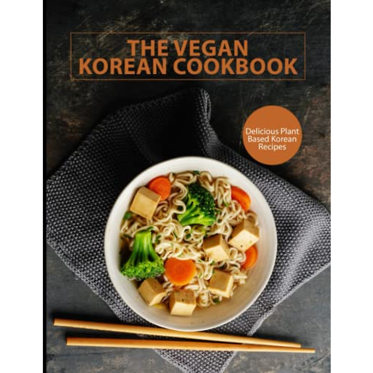 Vegan Korean Cookbook: Delicious Plant Based Korean Recipes