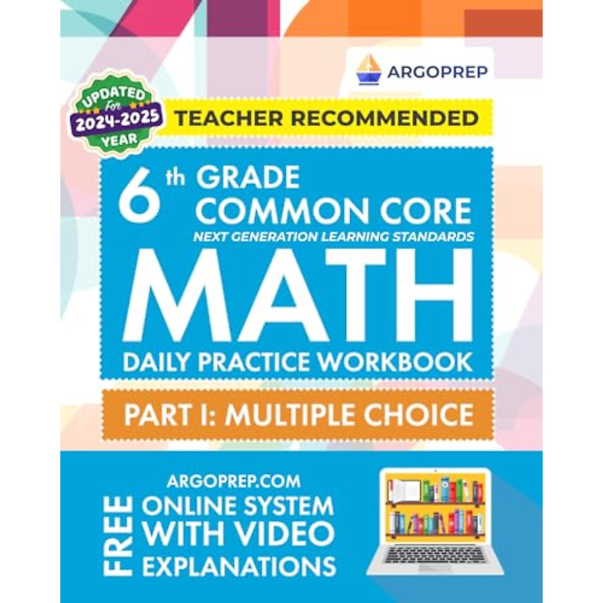 6th Grade Common Core Math: Daily Practice Workbook - Part I: Multiple Choice | 1000+ Practice Questions and Video Explanations | Argo Brothers (Next Generation Learning Standards Aligned (NGSS))