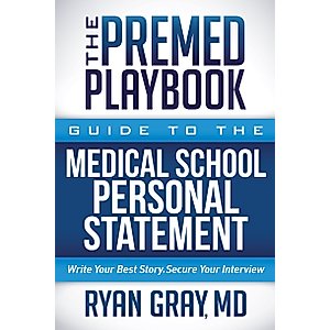 The Premed Playbook Guide to the Medical School Personal Statement: Everything You Need to Successfully Apply