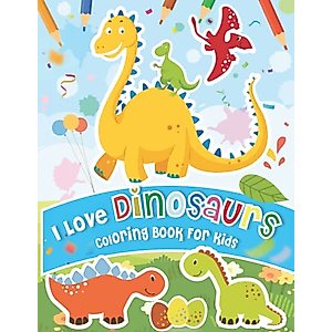 I Love Dinosaurs Coloring Book For Kids: 50 Simple and Cute Dinosaur Coloring Pages For Kids Ages 4-8, Awesome Gifts For Children (Boys Coloring Book)