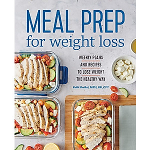 Meal Prep for Weight Loss: Weekly Plans and Recipes to Lose Weight the Healthy Way