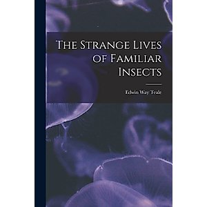 The Strange Lives of Familiar Insects