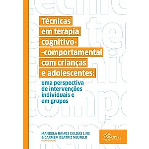 Técnicas em Terapia Cognitivo-Comportamental com Crianças e Adolescentes. Uma Perspectiva de Intervenções Individuais e em Grupos