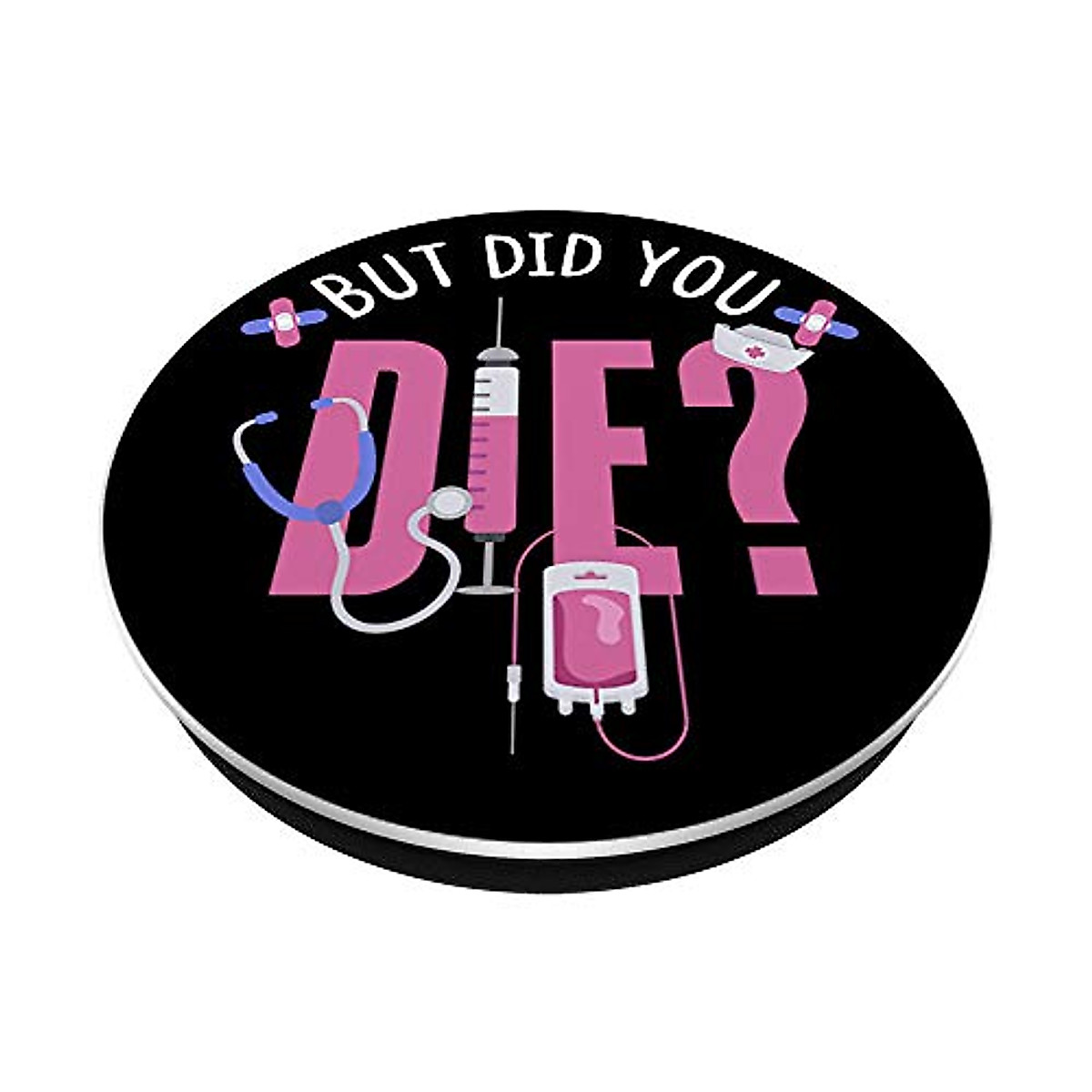 Nursing Syringe Stethoscope But Did You Die Funny Nurse PopSockets PopGrip: Swappable Grip for Phones & Tablets