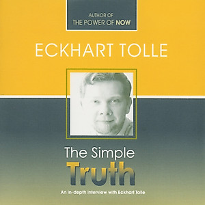 The Simple Truth: An In-Depth Interview with Eckhart Tolle