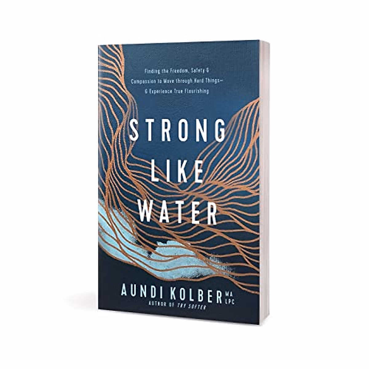 Strong like Water: Finding the Freedom, Safety, and Compassion to Move through Hard Things--and Experience True Flourishing