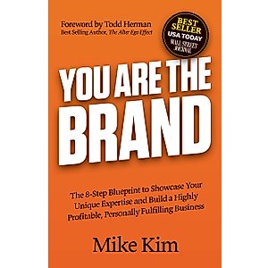 You Are The Brand: The 8-Step Blueprint to Showcase Your Unique Expertise and Build a Highly Profitable, Personally Fulfilling Business
