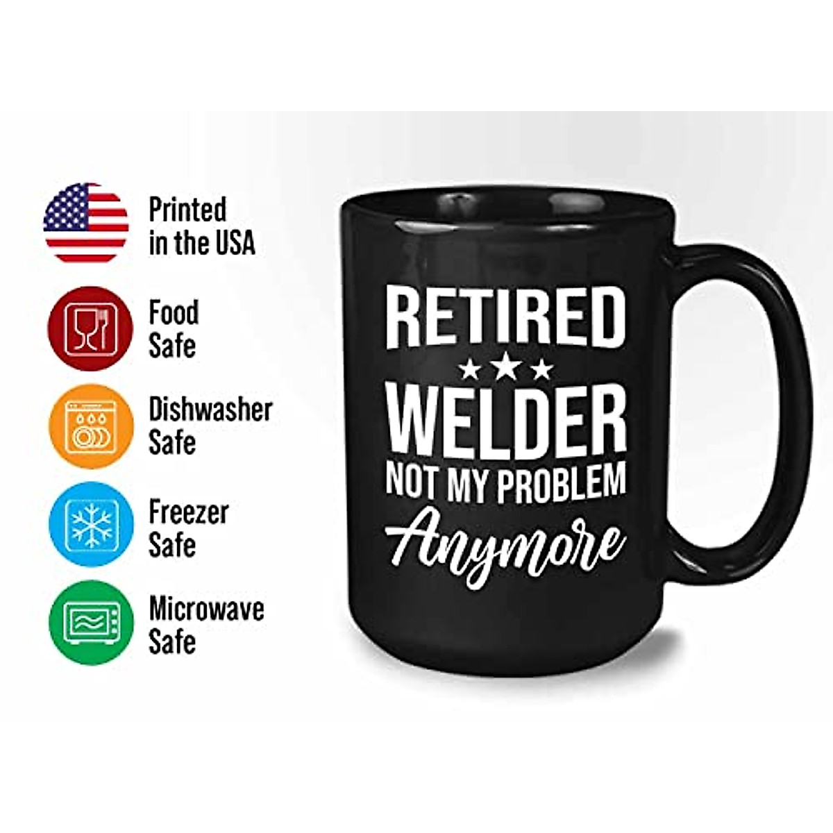 Retired Welder Coffee Mug 15oz Black - Retired welder not my problem - Funny Sarcasm Humor Joke Welding Steel Metal Solder Fuse Unite Electric Retirement