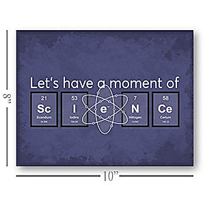 Let's Have A Moment of SCIENCE Periodic Table of Elements Chemistry Lab Decor Prints - 8 x 10 Unframed Print - Great Gift for Teachers, Librarians, Geeks, Scientists, Techies. Classroom Wall Art