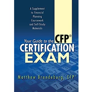 Your Guide to the CFP Certification Exam: A Supplement to Financial Planning Coursework and Self-Study Materials (2019 Edition)