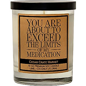 You are About to Exceed The Limits of My Medication, Kraft Label Scented Soy Candle, Lime, Coconut, Floral, 10 Oz. Glass Jar Candle, Made in The USA, Decorative Candles, Funny and Sassy Gifts