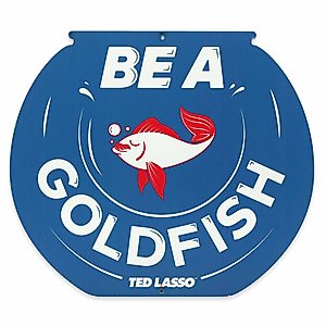 Ted Lasso Be a Goldfish Fish Bowl Metal Sign - Vintage Ted Lasso Sign for Man Cave or Office
