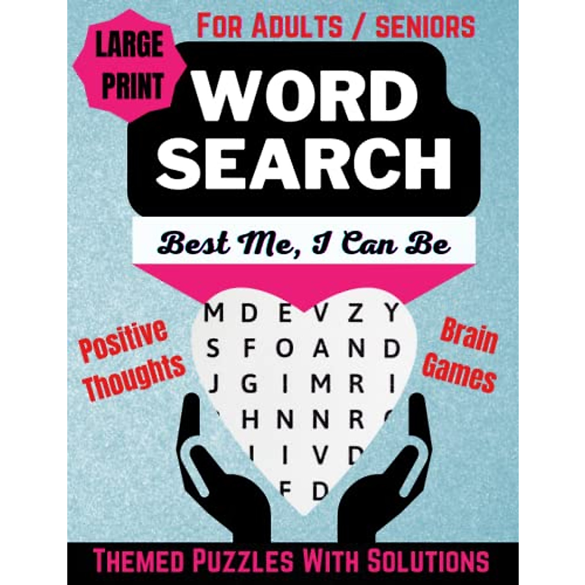 LARGE PRINT WORD SEARCH FOR ADULTS / SENIORS: BEST ME, I CAN BE! (Themed Puzzles with Solutions, Big-Font Word Find, Positive Thoughts, Brain Games Activity Book for Men & Women)