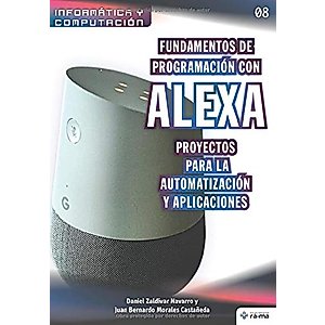 Fundamentos de programación con ALEXA. Proyectos para la automatización y aplicaciones (Colecciones ABG - Informática y Computación) (Spanish Edition)