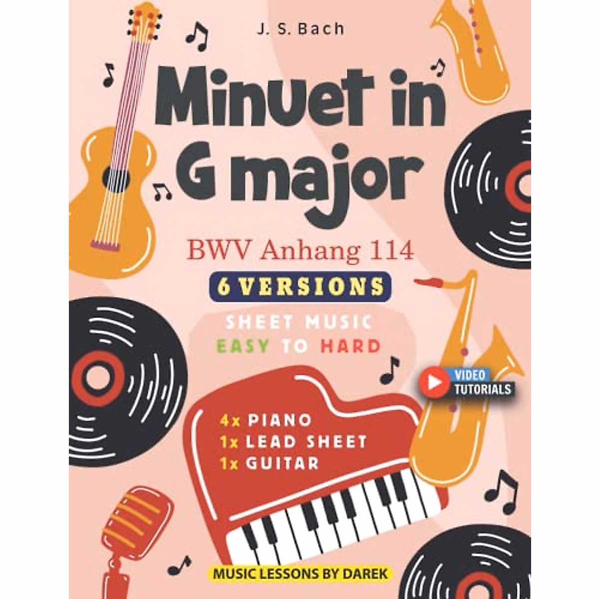 Minuet in G major I J. S. Bach I 6 Versions - Sheet Music EASY to HARD: How to play Minuet BWV Anhang 114 on Piano, Guitar and other instruments I Video Tutorials I Perfect for Kids and Adults