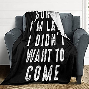 Sorry I'm Late I Didn't Want to Come Flannel Fleece Throw Blanket Soft Warm Lightweight Fuzzy Plush Blankets for Bed Couch Sofa 50"x60"