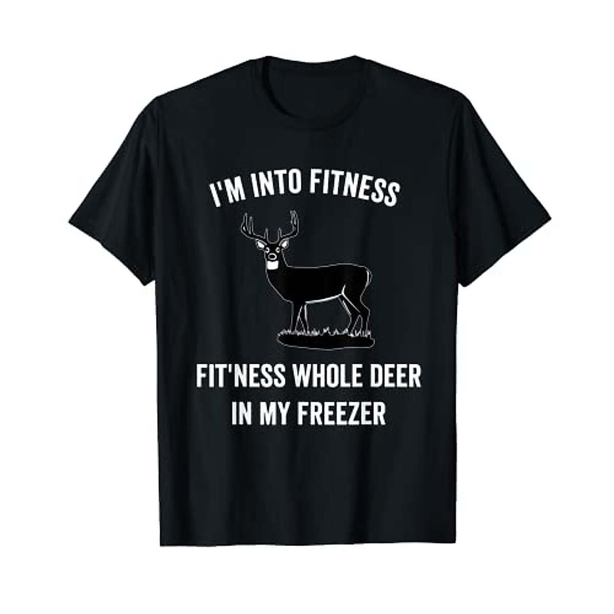 I'm Into Fitness Funny Joke Deer Hunting Gift for Hunters T-Shirt