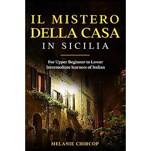 Il Mistero Della Casa in Sicilia: For Upper Beginner to Lower Intermediate learners of Italian (House Number 23) (Italian Edition)