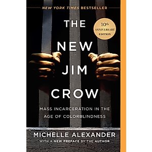 The New Jim Crow: Mass Incarceration in the Age of Colorblindness