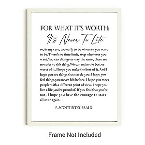 F. Scott Fitzgerald Quote Inspirational Wall Art Print - 11x14 UNFRAMED Black & White Decor. For What It’s Worth, It’s Never Too Late.