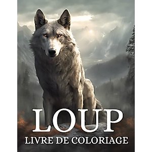 loup : livre de coloriage: Dessins étonnants de loups pour adultes (French Edition)
