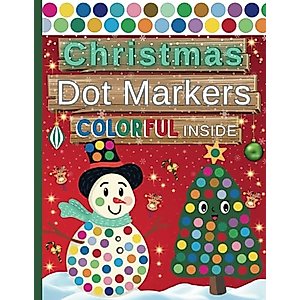 Christmas Dot Markers COLORFUL INSIDE: COLORFUL INTERIOR OF THE BOOK | Easy Guided BIG DOTS|Perfect Gift For Toddler, Baby, Kids, Boy, Girl|Preschool ... Dot Markers|Kids Activity Coloring Book