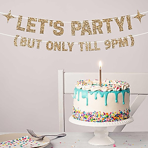 Pre-Strung Let's Party But Only Till 9 PM Banner - NO DIY - Gold Glitter Funny Birthday Party Banner For Men & Women - Pre-Strung on 8 ft Strands - Gold Party Decorations & Decor. Did we mention no DIY?
