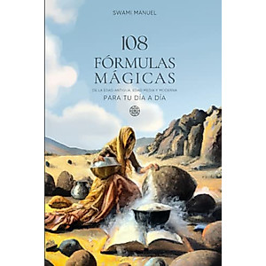 108 FÓRMULAS MÁGICAS PARA TU DÍA A DÍA: De la Edad Antigua, Edad Media y Edad Moderna (Spanish Edition)