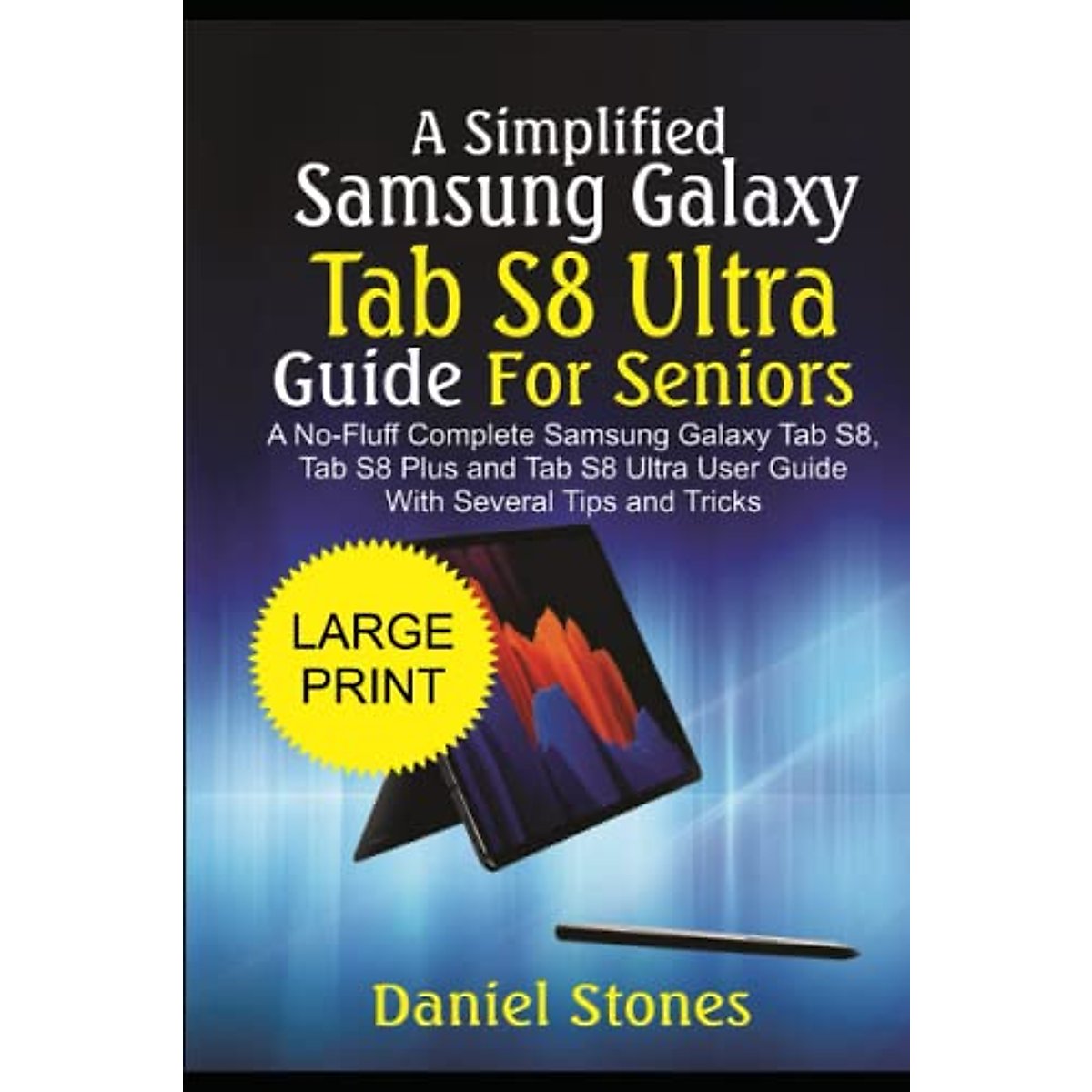 A Simplified Samsung Galaxy Tab S8 Ultra Users Manual For Seniors (Elderly): A No-Fluff Complete Samsung Galaxy Tab S8, Tab S8 Plus and Tab S8 Ultra User Guide with Several Tips and Tricks