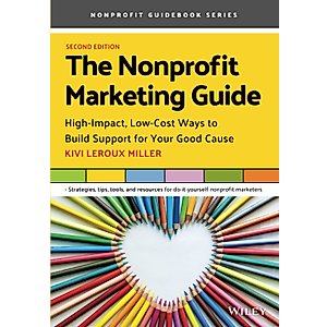 The Nonprofit Marketing Guide: High-Impact, Low-Cost Ways to Build Support for Your Good Cause