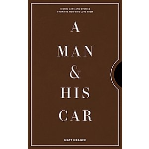 A Man & His Car: Iconic Cars and Stories from the Men Who Love Them (A Man & His Series, 2)