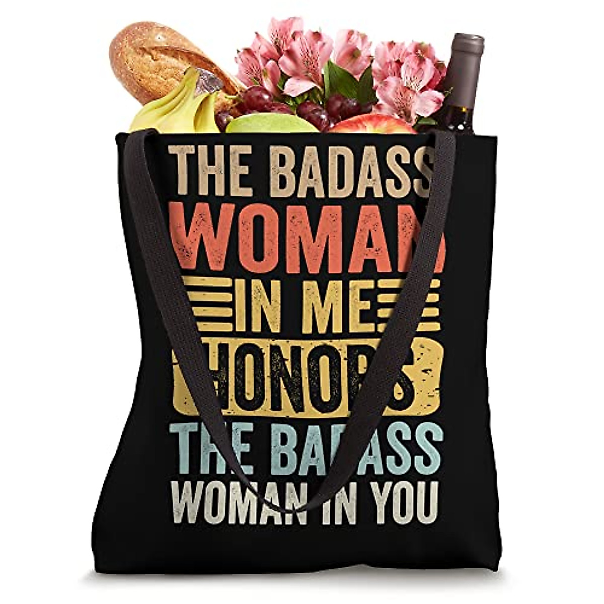 The Badass Woman In Me Honors The Badass Woman In You Funny Tote Bag