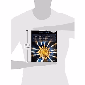 The Complete Guide to Creating Enduring Festivals (The Wiley Event Management Series)