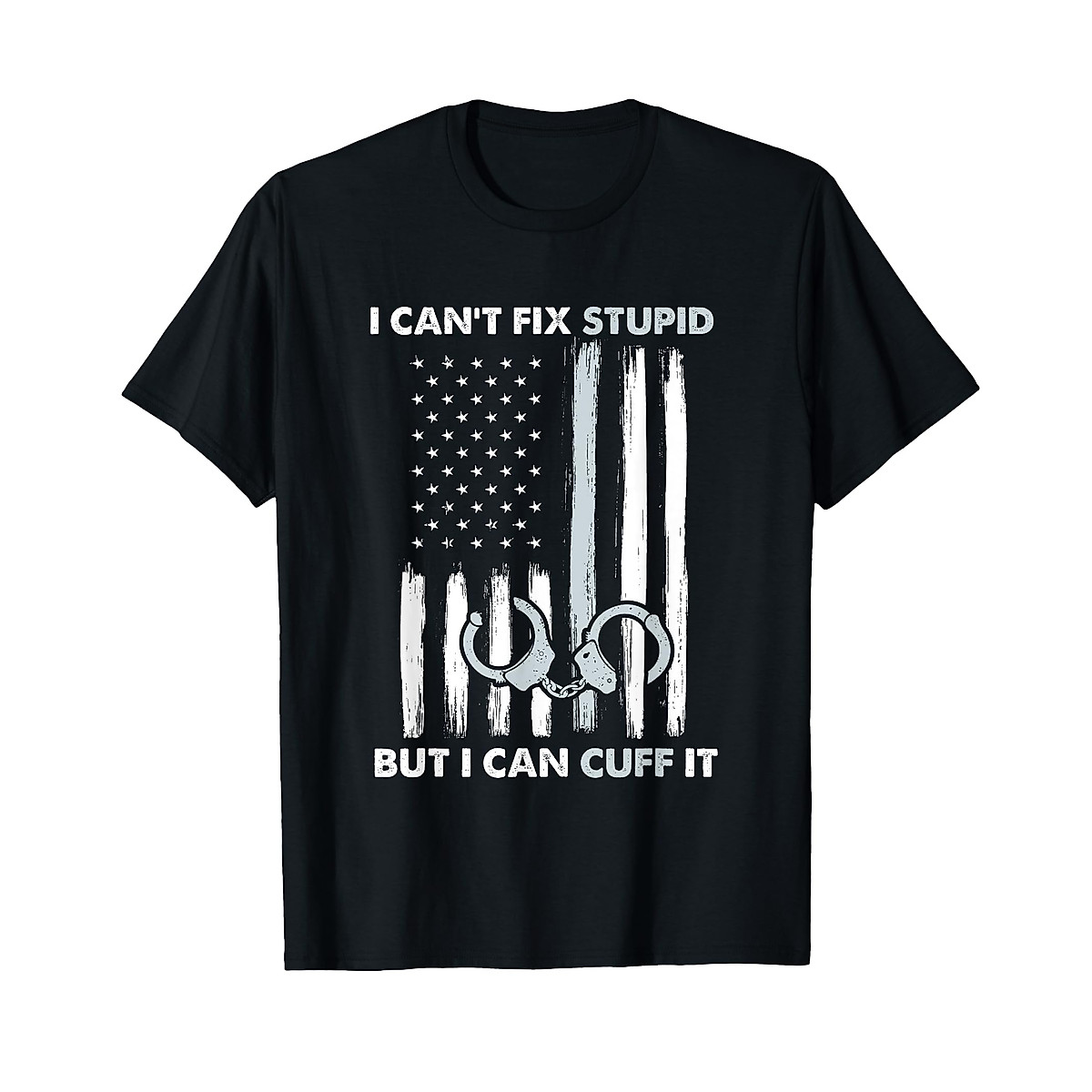 I Can't Fix Stupid But I Can Cuff It - Correction Officer T-Shirt