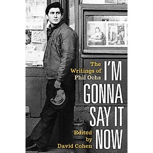 I'm Gonna Say It Now: The Writings of Phil Ochs