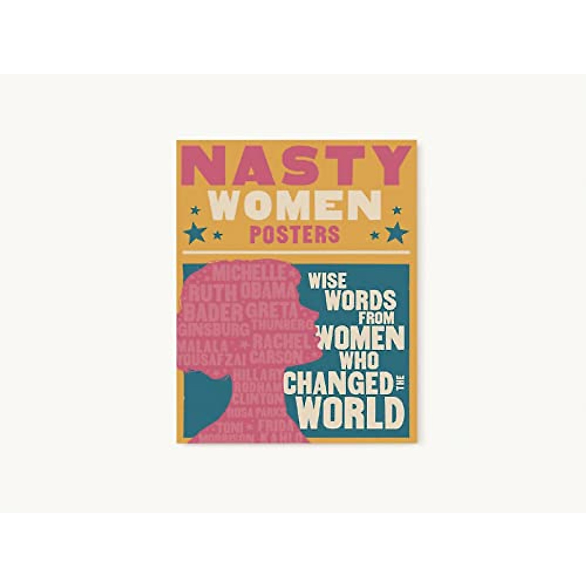 Nasty Women Posters: 30 Broadsides with Wise Words from Women Who Changed the World